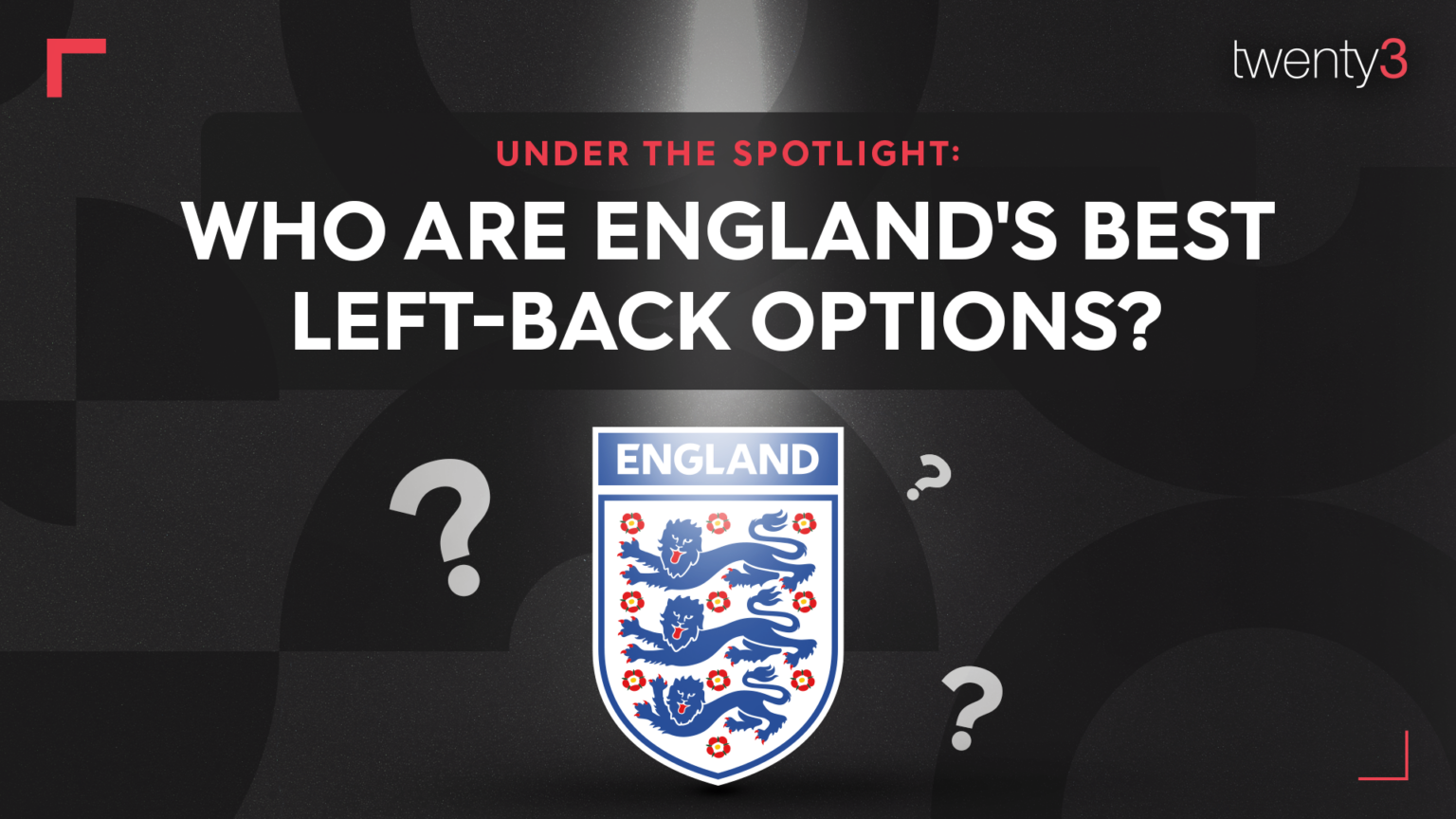 Under the spotlight: Who are England's best left-back options?